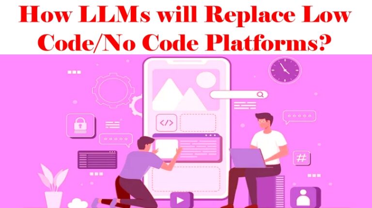 How LLMs will Replace Low Code/No Code Platforms? – AI Tools